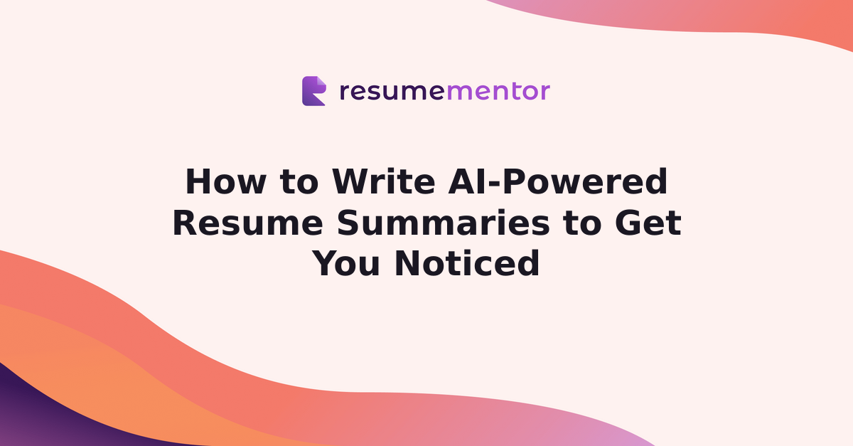 How to Write AI-Powered Resume Summaries to Get You Noticed