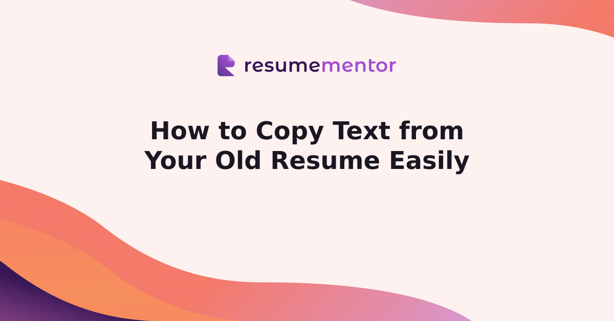 How to Copy Text from Your Old Resume Easily