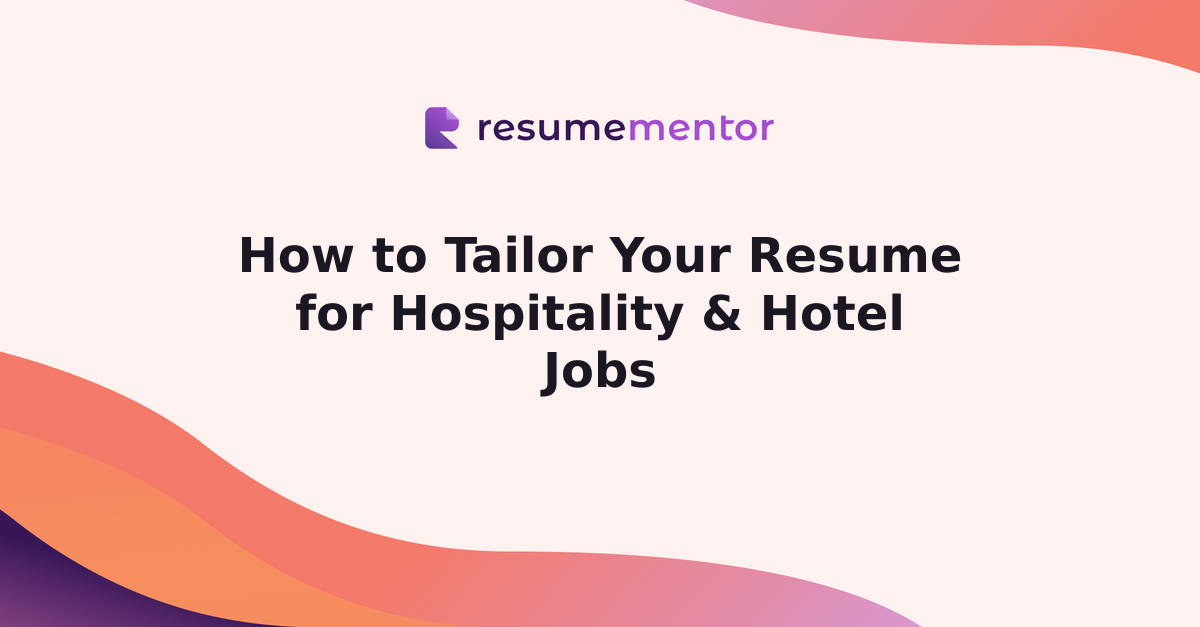 How to Tailor Your Resume for Hospitality & Hotel Jobs