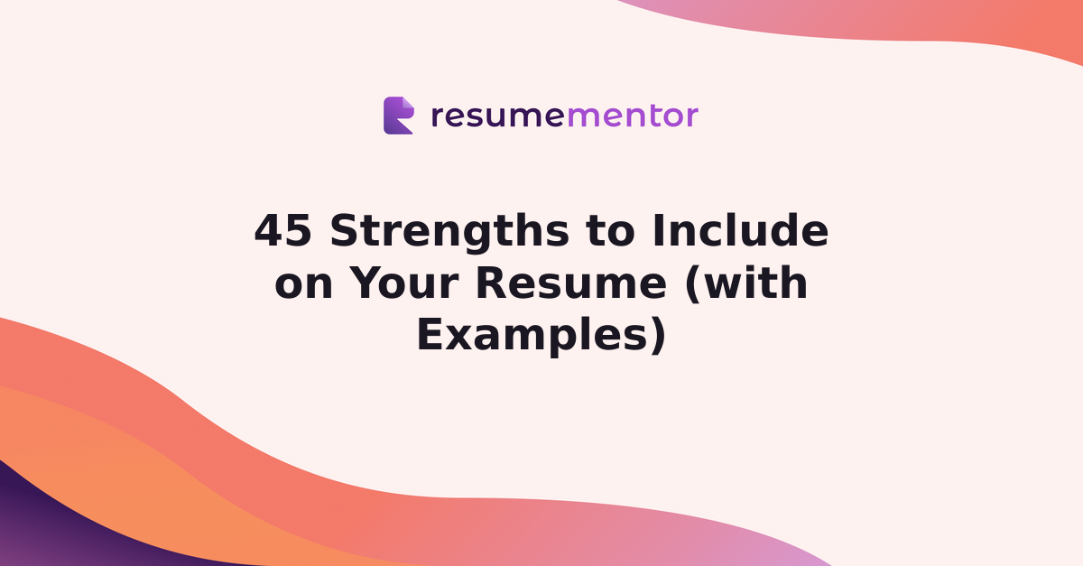 45 Strengths to Include on Your Resume (with Examples)
