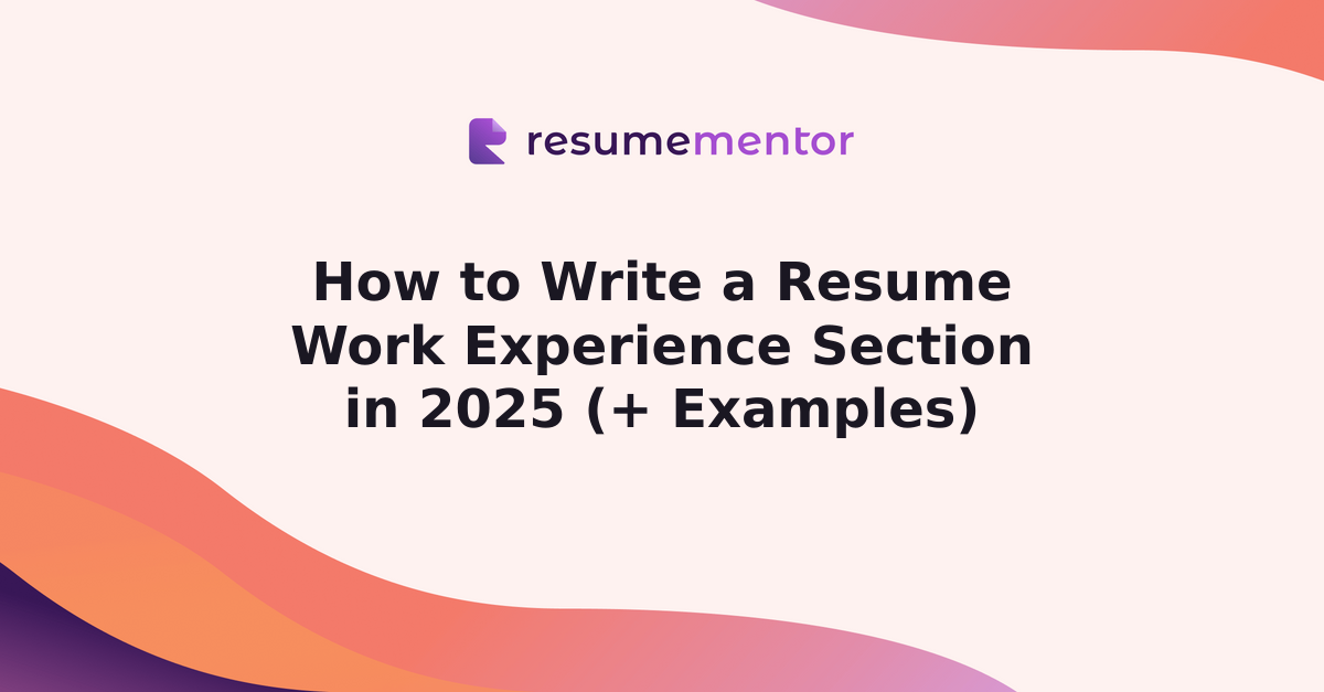 How to Write a Resume Work Experience Section in 2025 (+ Examples)