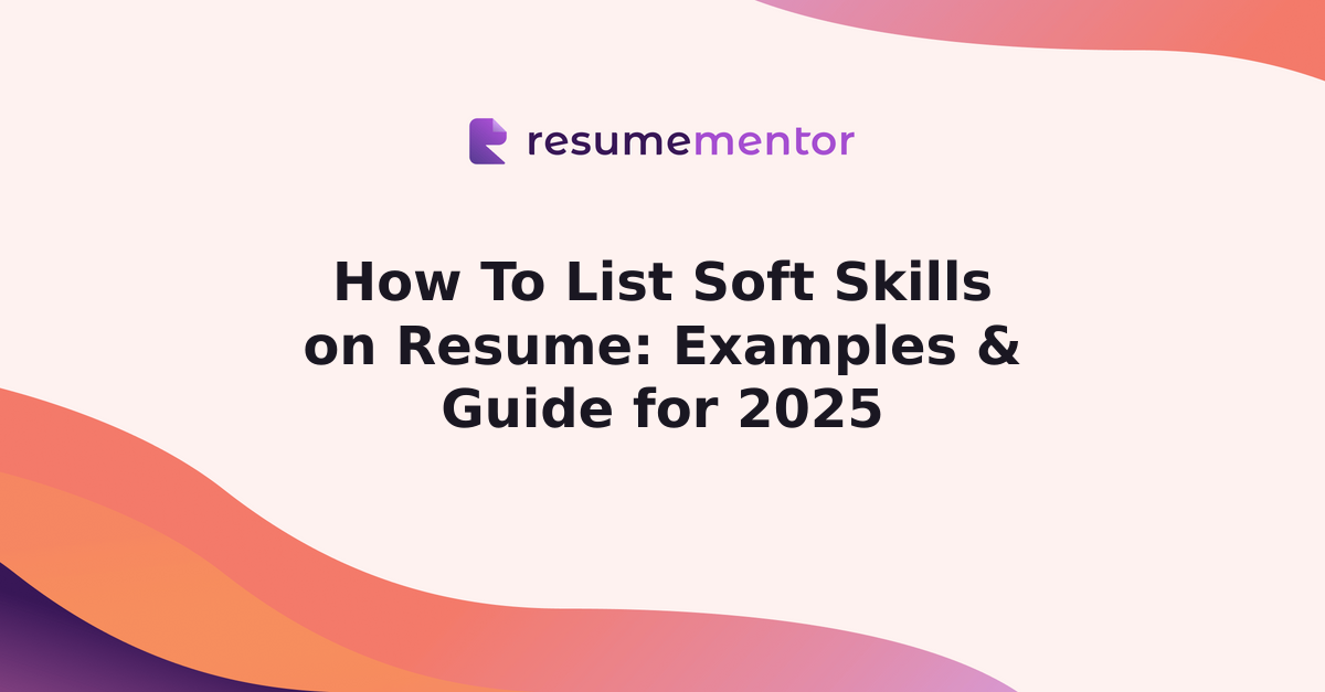 How To List Soft Skills on Resume: Examples & Guide for 2025