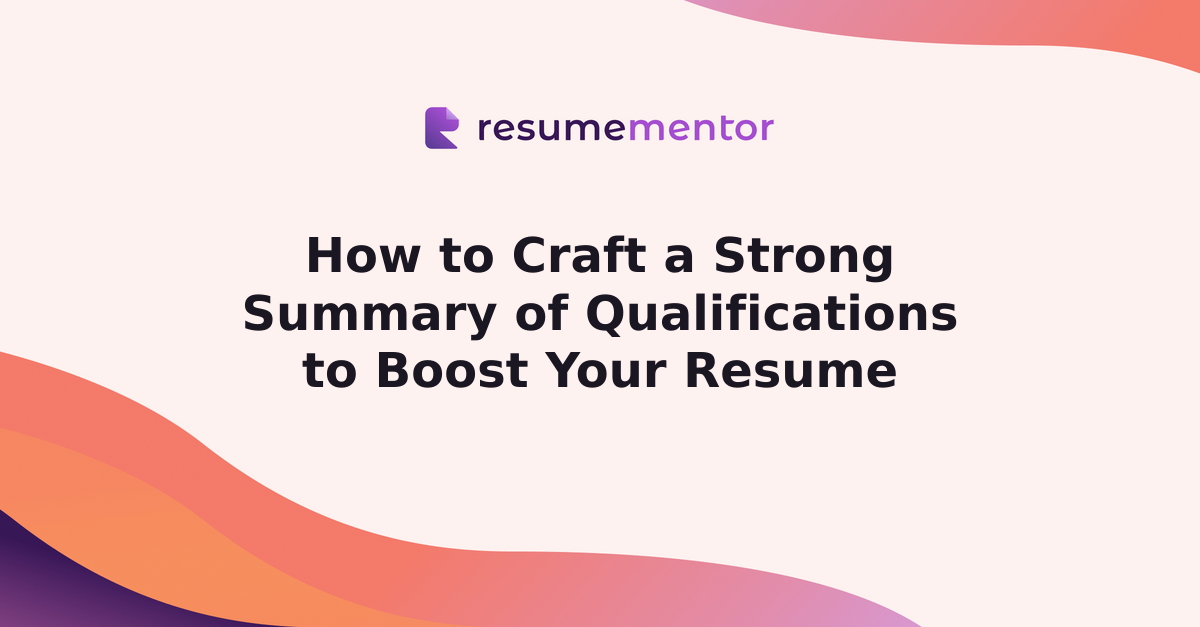 How to Craft a Strong Summary of Qualifications to Boost Your Resume