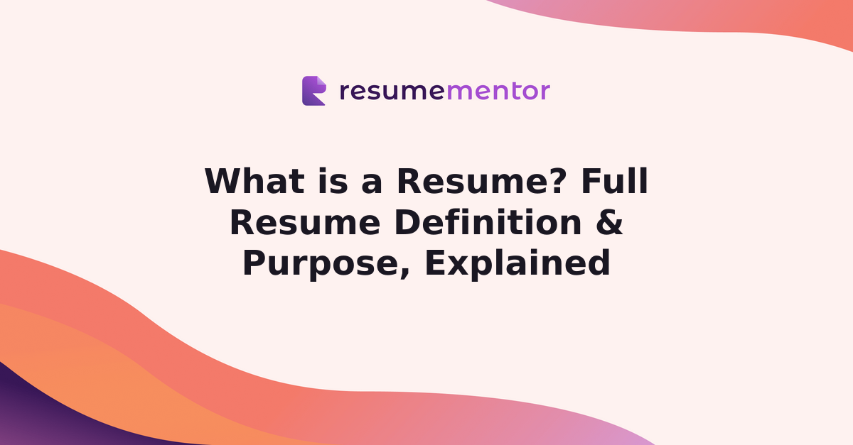What is a Resume? Full Resume Definition & Purpose, Explained